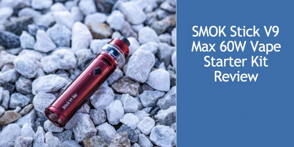 SMOK STICK V9 MAX 60W VAPE STARTER KIT PRODUCT REVIEW – cometovape