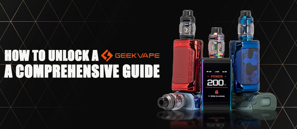 How to Unlock a Geek Vape: A Comprehensive Guide – cometovape