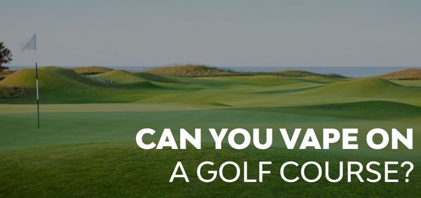 Can you Vape on a Golf Course? – cometovape