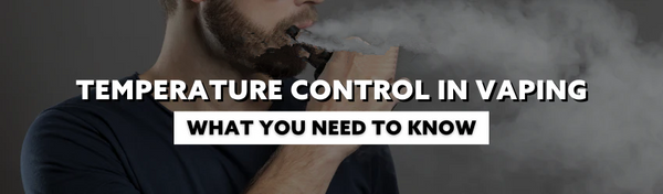 Temperature Control in Vaping: What You Need to Know – cometovape